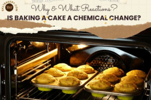 Is Baking A Cake A Chemical Change? Why & What Reactions?